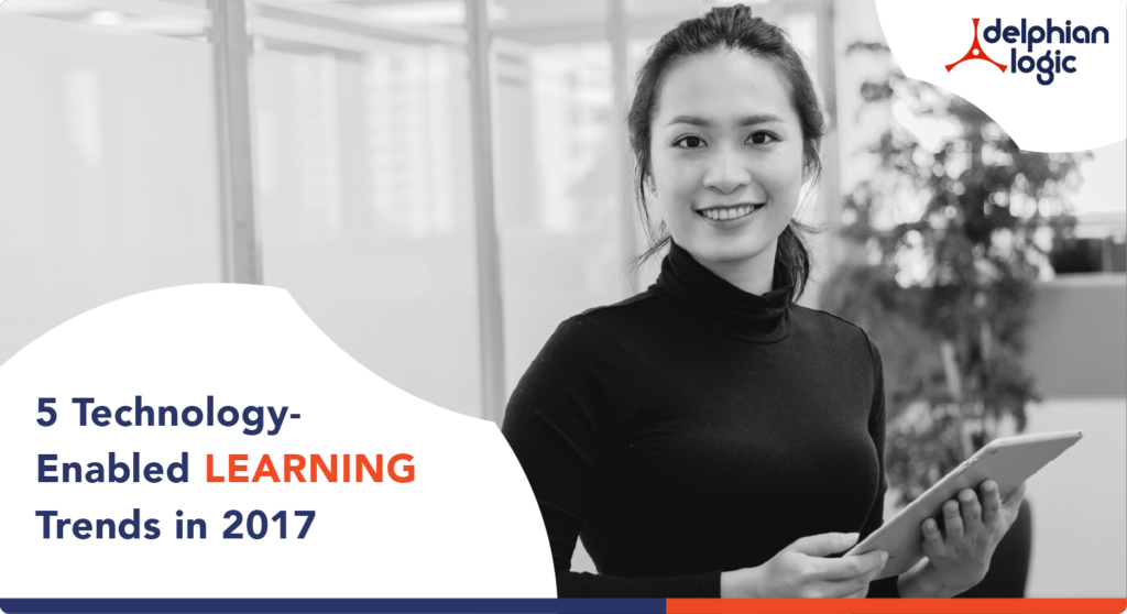 5 Technology-Enabled Learning Trends in 2017 - DelphianLogic
