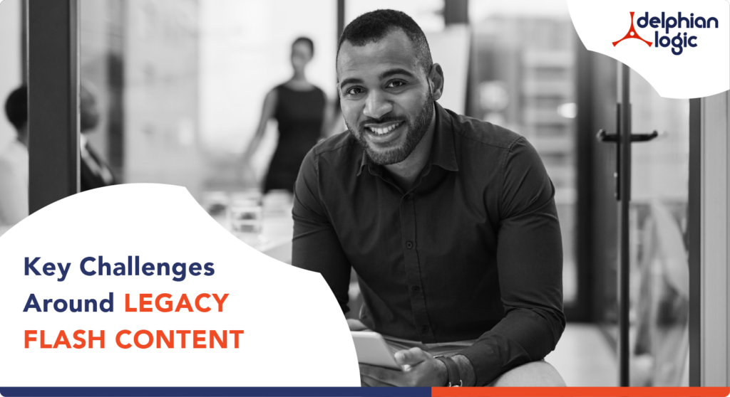 Key Challenges Around Legacy Flash Content - DelphianLogic